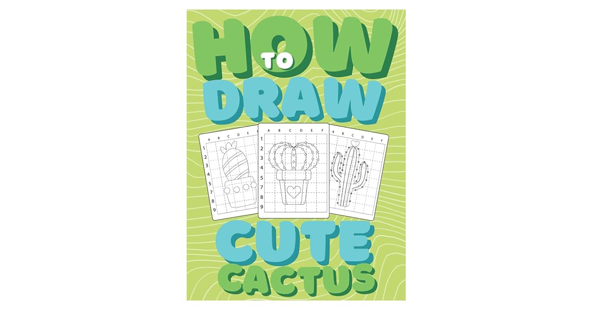 How To Draw Cute Cactus: How to Draw Cactus Step by Step for all Ages ...