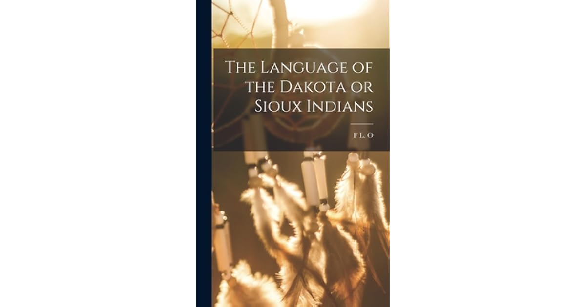 The Language of the Dakota or Sioux Indians by F L O 1819-1908 Roehrig
