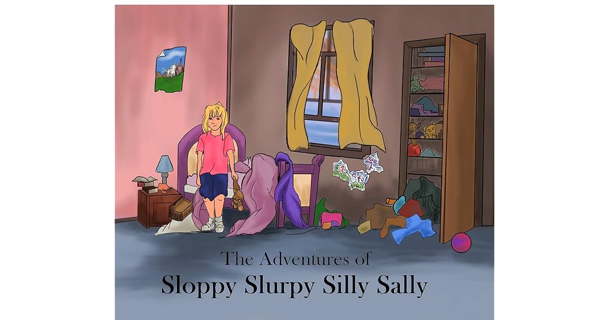 The Adventures of Sloppy Slurpy Silly Sally by Michael Bowers