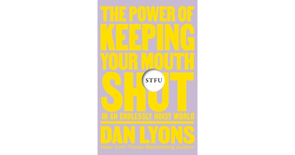 STFU: The Power of Keeping Your Mouth Shut in an Endlessly Noisy World ...