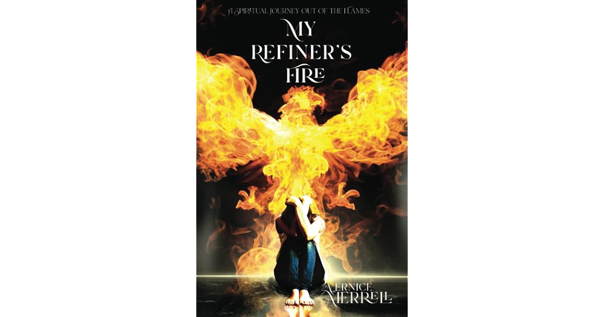 My Refiner's Fire: A Spiritual Journey Out of the Flames by Vernice Merrell