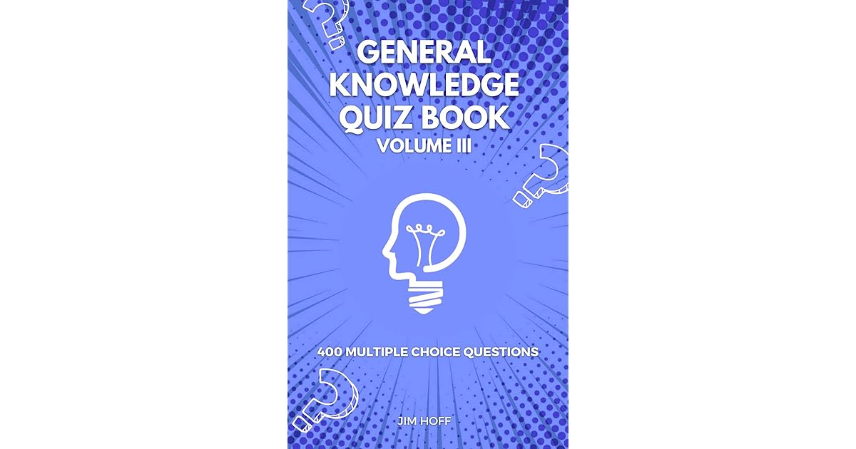 General Knowledge Quiz Book Volume III: 400 multiple choice questions ...