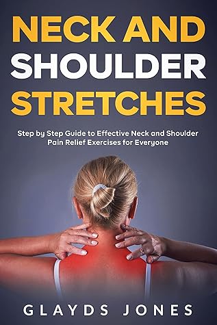 Neck and Shoulder Stretches: Step By Step Guide To Effective Neck And ...