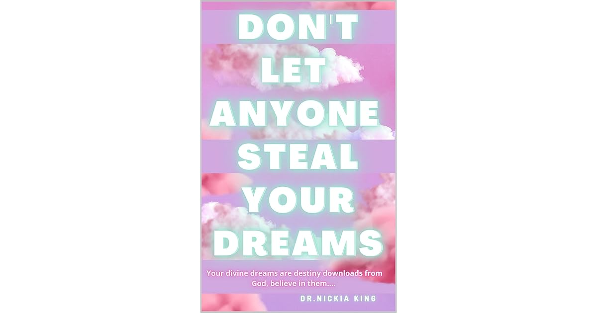 Don't Let Anyone Steal Your Dreams: Your Divine Dreams Are Destiny ...