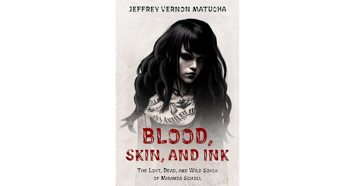 Blood, Skin, and Ink: The lost, Dead, and Wild Souls of Miranda Scholl ...