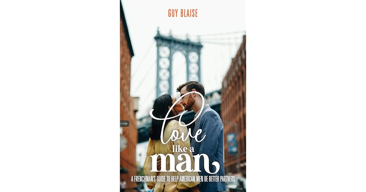 Book giveaway for Love Like a Man: A Frenchman's Guide to Help American ...