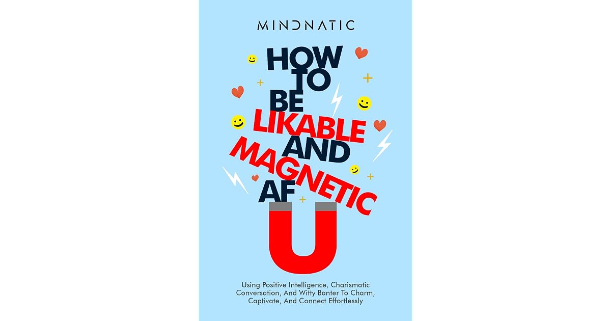 How to Be Likable and Magnetic AF: Using Positive Intelligence ...