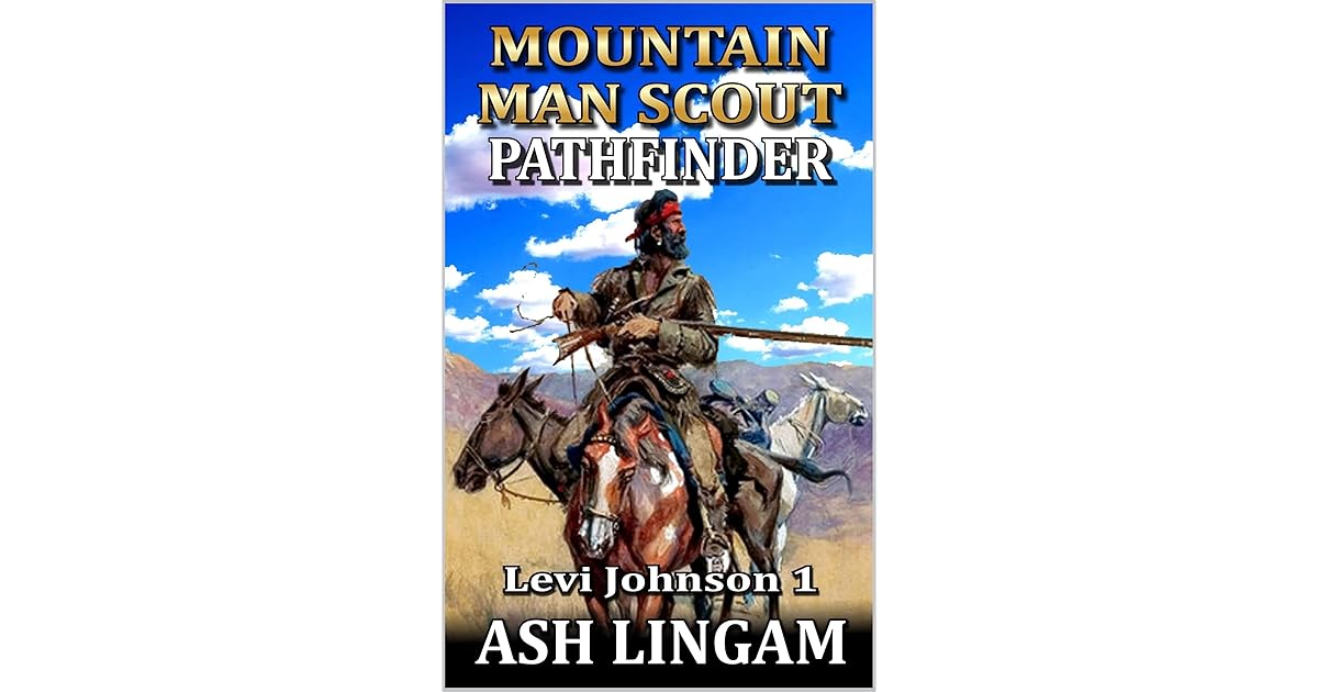 Levi Johnson: Mountain Man Scout: Pathfinder: A Mountain Man Adventure ...