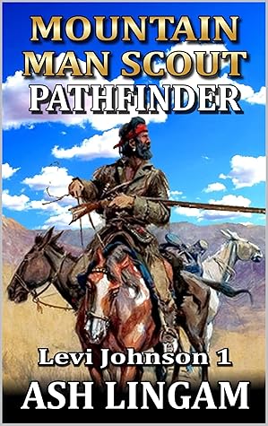 Levi Johnson: Mountain Man Scout: Pathfinder: A Mountain Man Adventure ...
