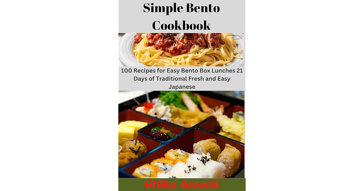 SIMPLE BENTO COOKBOOK: 100 Recipes for Easy Bento Box Lunches 21 Days ...
