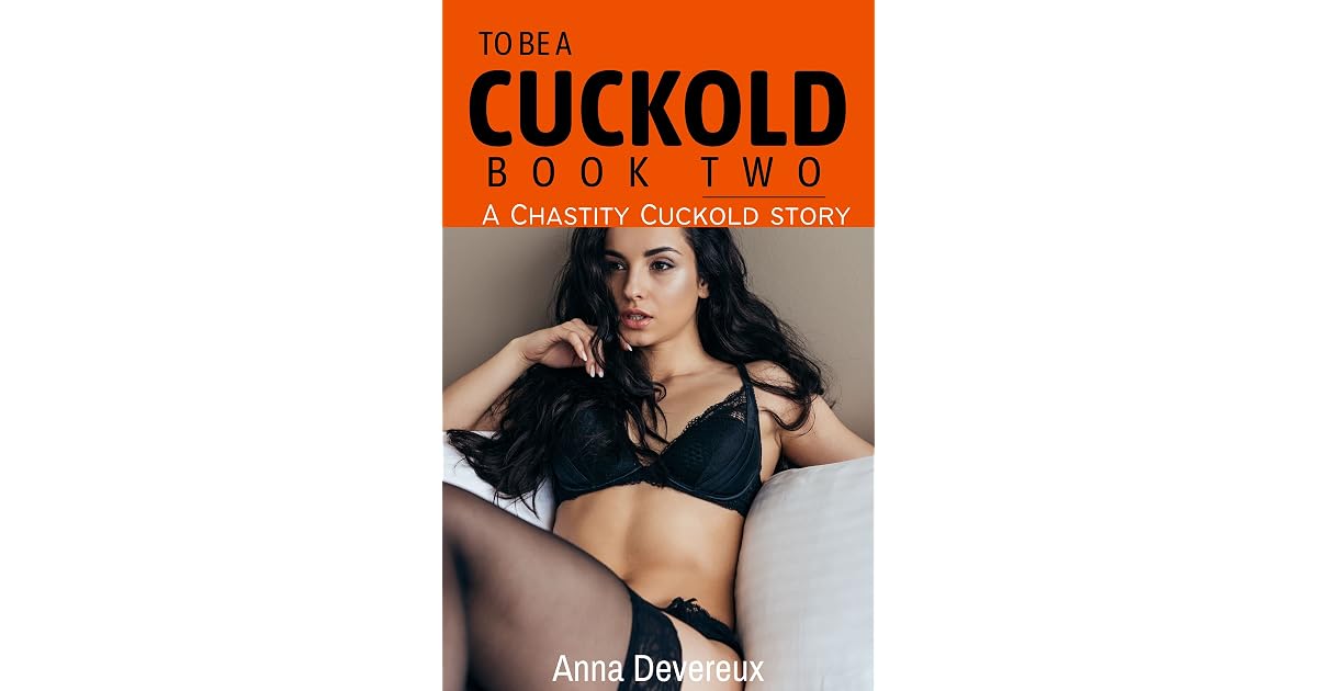 To Be A Cuckold Book Two A Chastity Cuckold Story By Anna Devereux