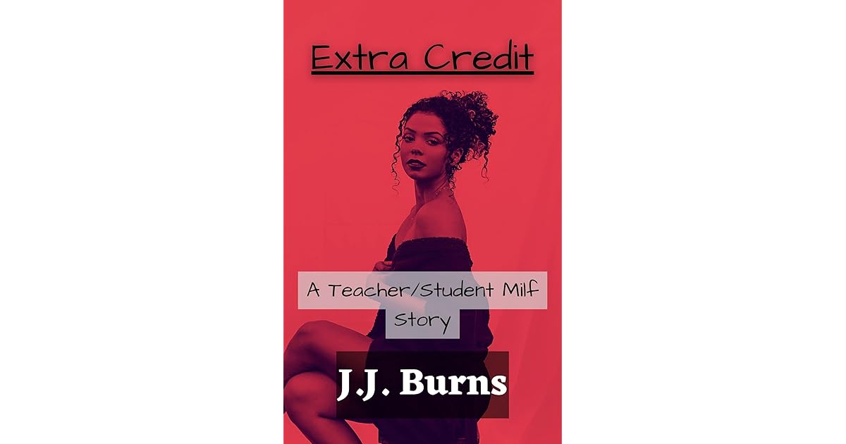 Extra Credit: A Teacher-Student Milf Story by J.J. Burns