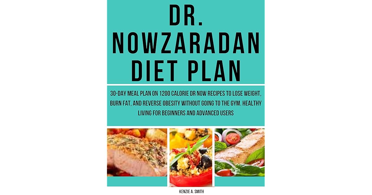 Dr. Nowzaradan Diet Plan: 30-Day Meal Plan on 1200 calorie Dr Now ...