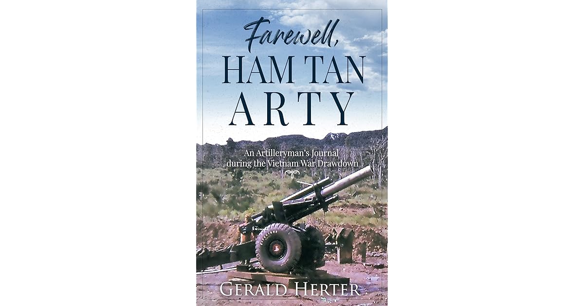 Farewell, Ham Tan Arty: An Artilleryman’s Journal during the Vietnam ...