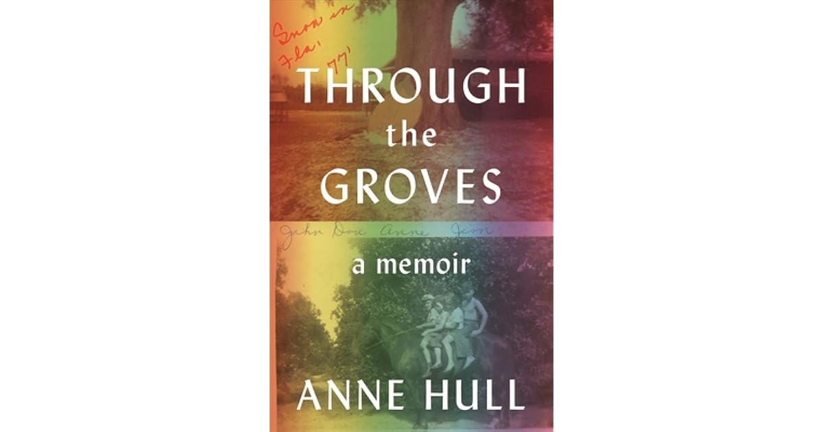 Book giveaway for Through the Groves: A Memoir by Anne Hull Mar 14-Apr ...