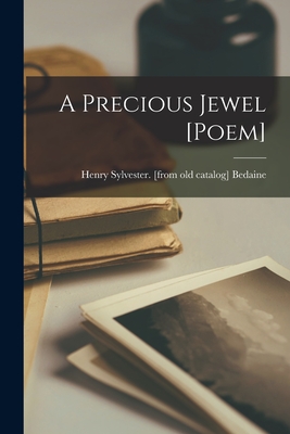 A Precious Jewel [poem] by Henry Sylvester [From Old C Bedaine