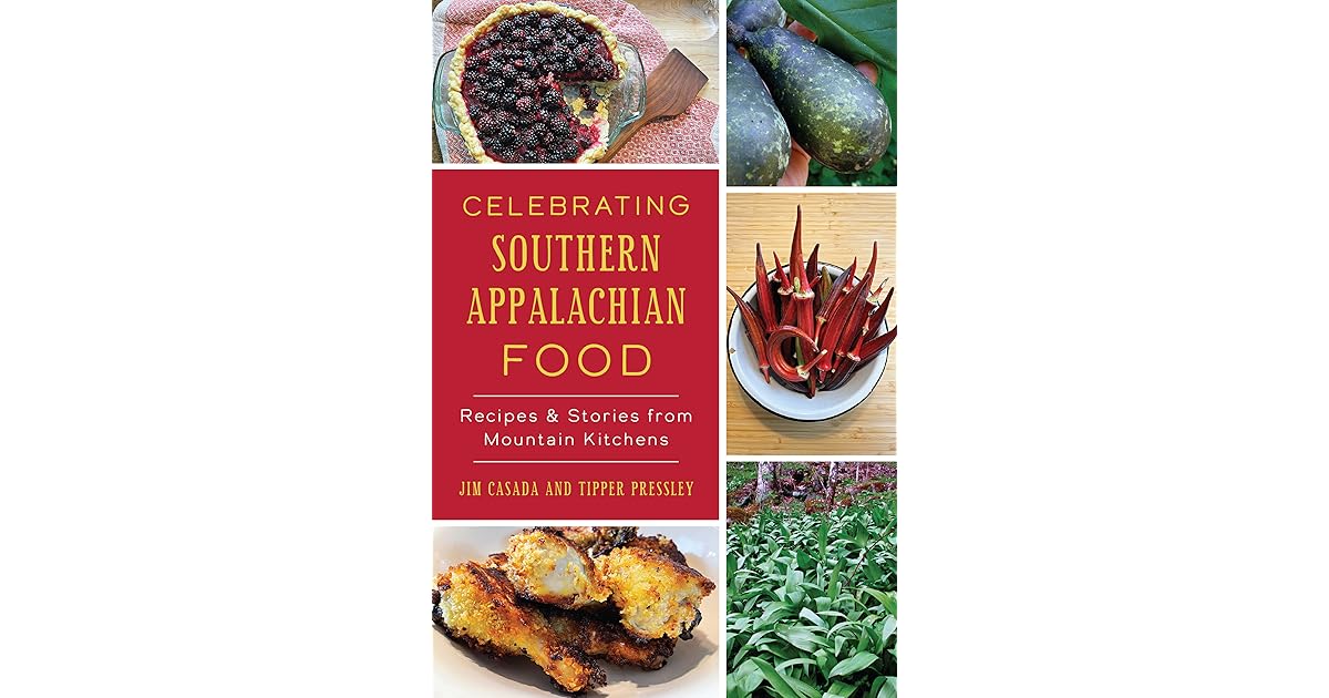 Celebrating Southern Appalachian Food: Recipes and Stories from ...