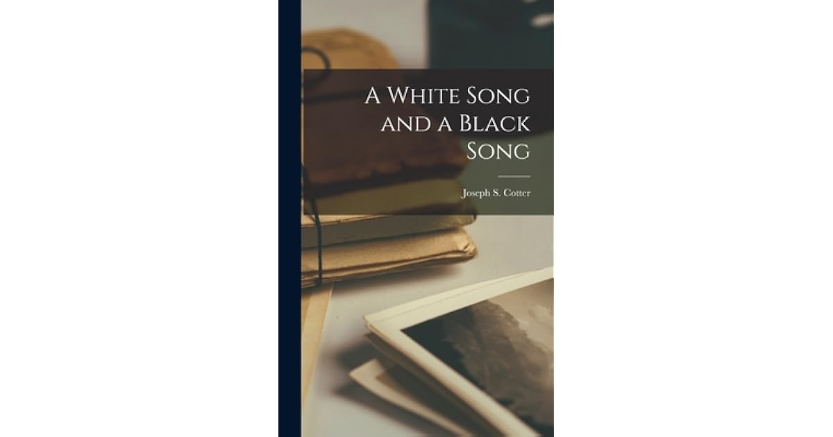 A White Song and a Black Song by Joseph S Cotter