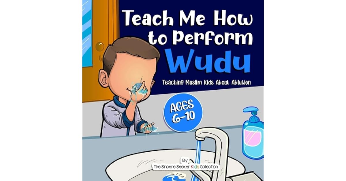 Teach Me How to Perform Wudu: Teaching Muslim Kids about Ablution by ...