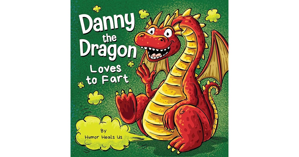 Danny the Dragon Loves to Fart: A Funny Read Aloud Picture Book For ...