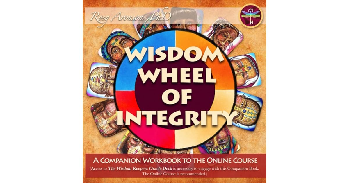 Wisdom Wheel of Integrity: Companion Workbook to the Online Course by ...