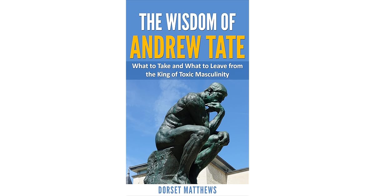 The Wisdom of Andrew Tate: What to Take and What to Leave from the King ...