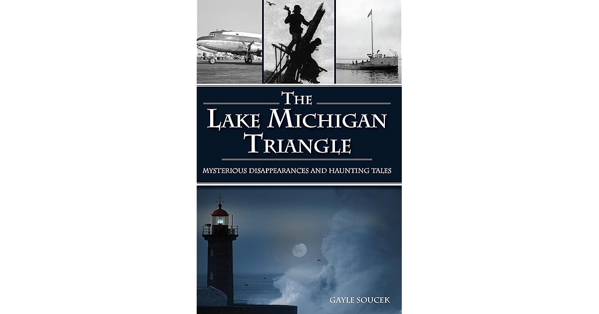 Lake Michigan Triangle, The: Mysterious Disappearances and Haunting ...