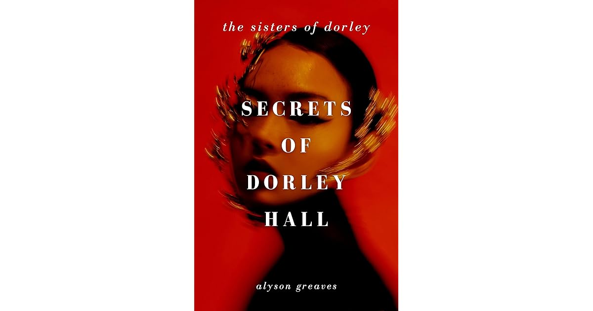 Secrets of Dorley Hall: The Sisters of Dorley Book Two by Alyson Greaves