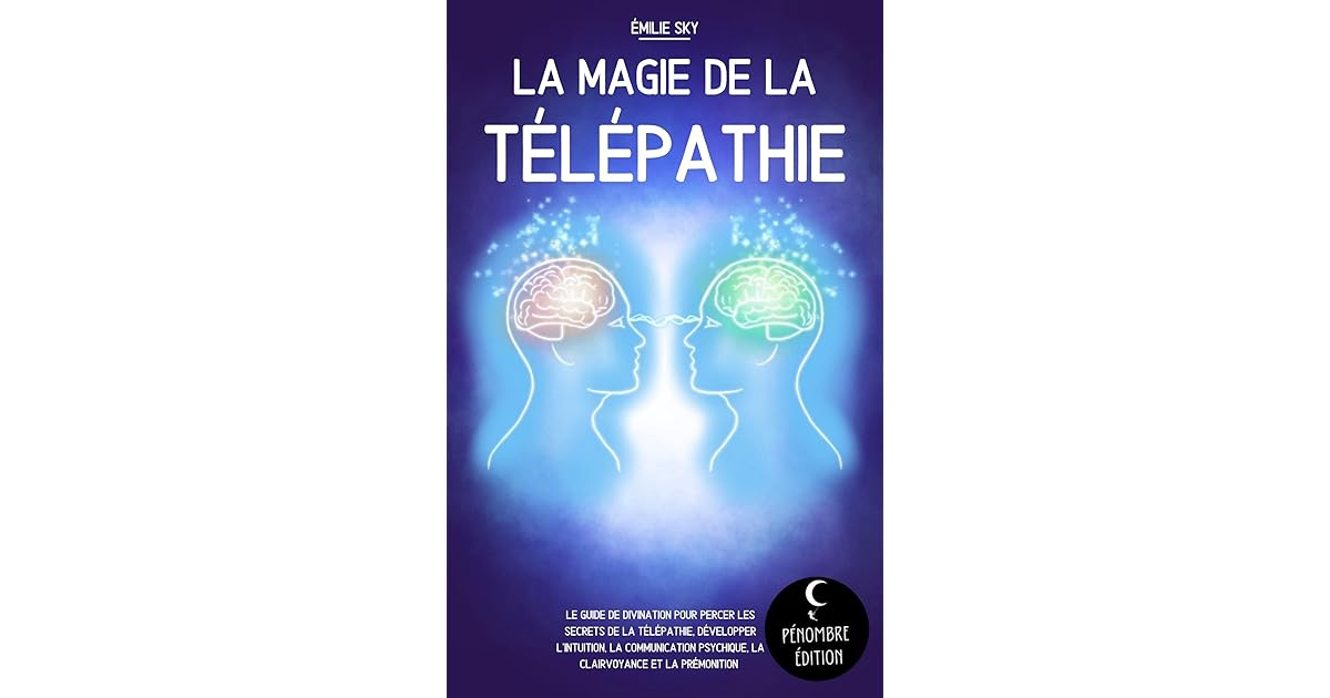 La magie de la télépathie: Le guide de divination pour percer les ...
