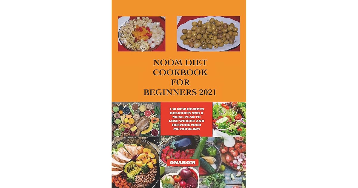 NOOM DIET COOKBOOK FOR BEGINNERS 2021: 150 NEW RECIPES DELICIOUS AND A ...