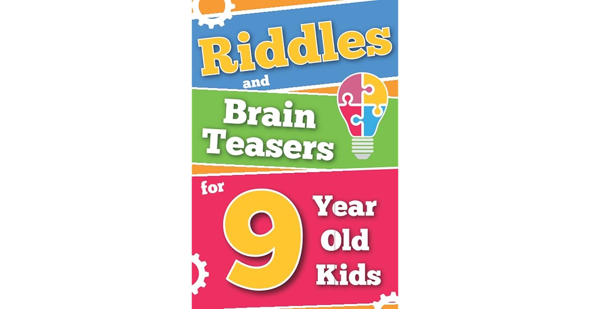 Riddles and Brain Teasers For 9 Year Old Kids: Fun Brain-Busters for ...