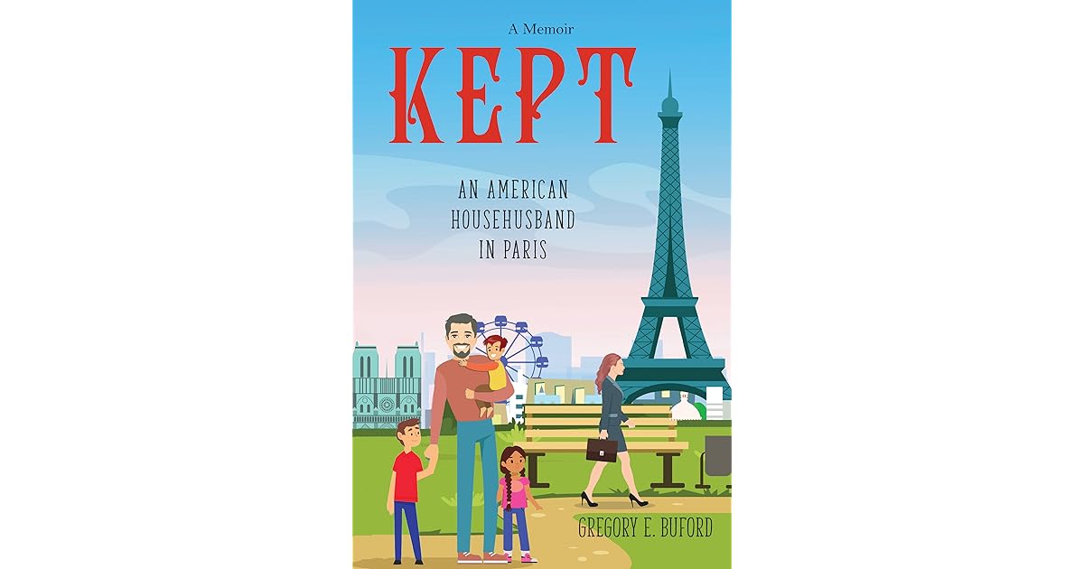 Book giveaway for Kept: An American Househusband in Paris (Kept, #2) by Gregory E. Buford May 01 ...