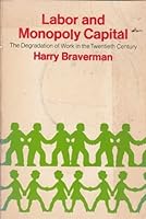 Labor and Monopoly Capital: The Degradation of Work in the Twentieth ...
