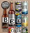 The Complete Beer Course: Boot Camp for Beer Geeks: From Novice to ...