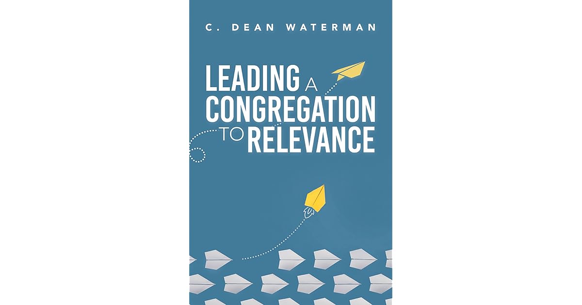 Leading a Congregation to Relevance by C. Dean Waterman