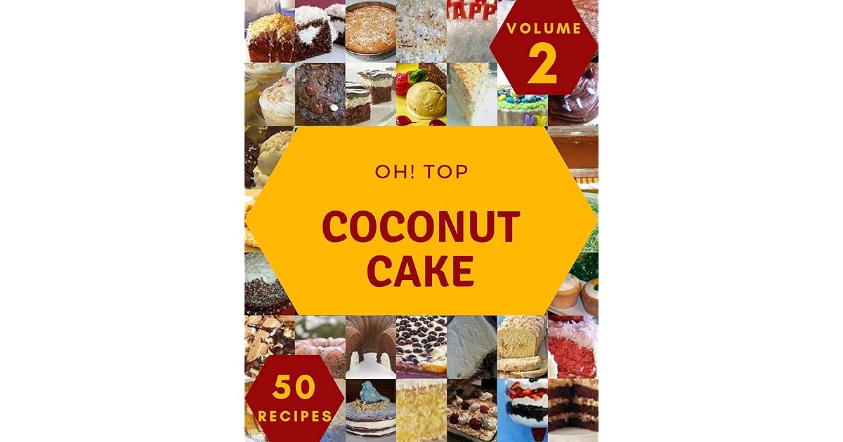 Oh! Top 50 Coconut Cake Recipes Volume 2: The Best Coconut Cake ...