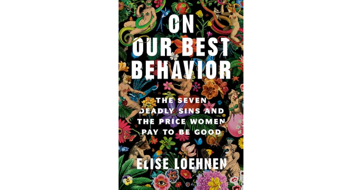 On Our Best Behavior: The Seven Deadly Sins and the Price Women Pay to ...