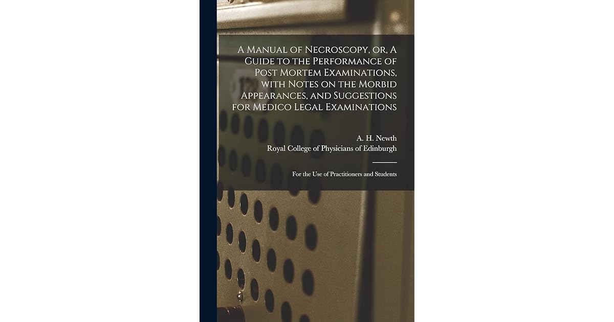 A Manual of Necroscopy, or, A Guide to the Performance of Post Mortem ...