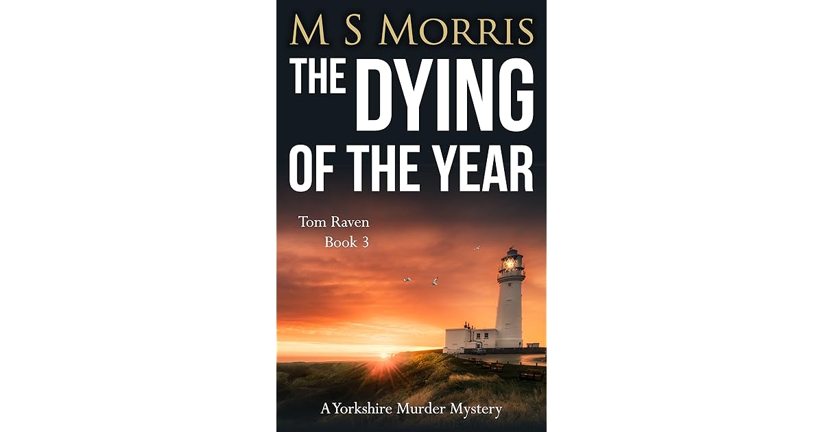 The Dying of the Year (DCI Tom Raven, #3) by M.S. Morris
