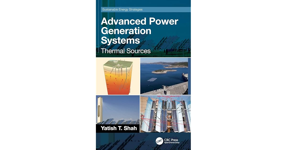 Advanced Power Generation Systems: Thermal Sources by Yatish T. Shah