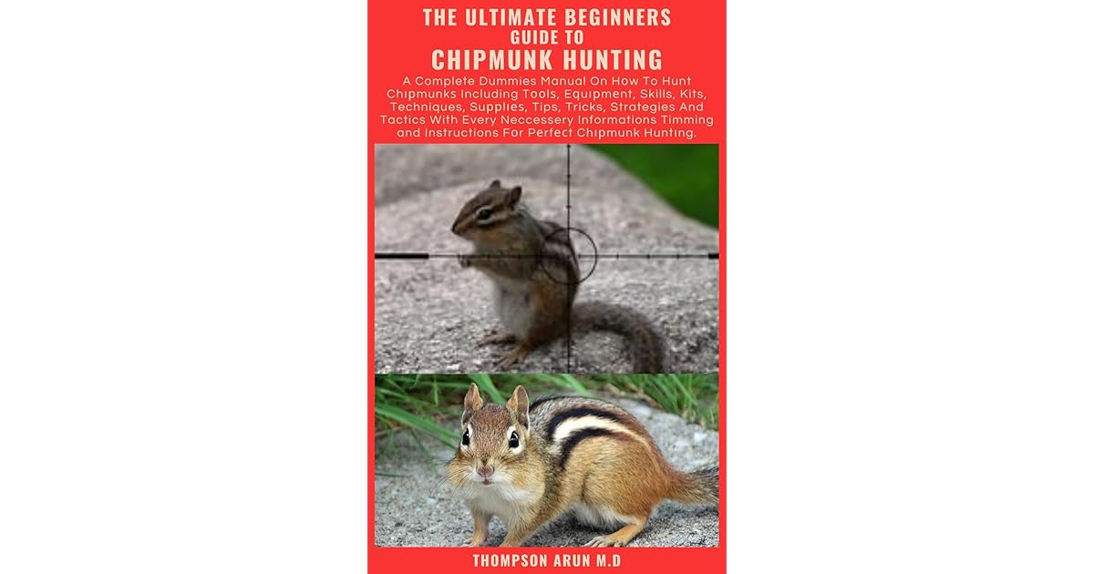 THE ULTIMATE BEGINNERS GUIDE TO CHIPMUNK HUNTING: A Complete Dummies ...