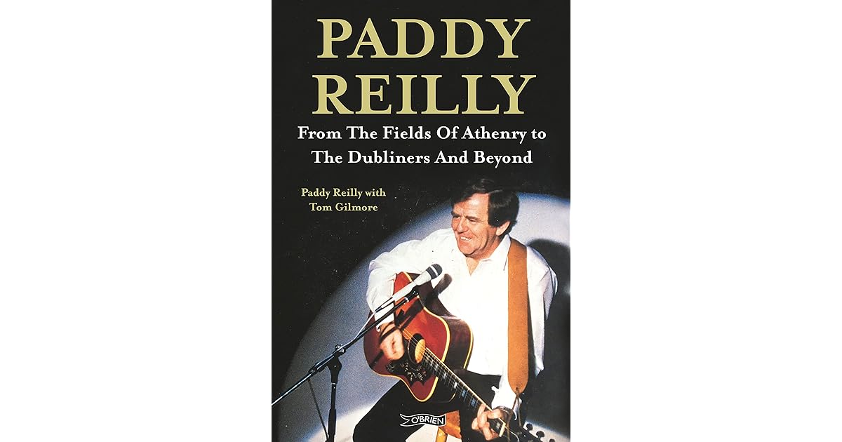 Paddy Reilly: From The Fields of Athenry to The Dubliners and Beyond by ...