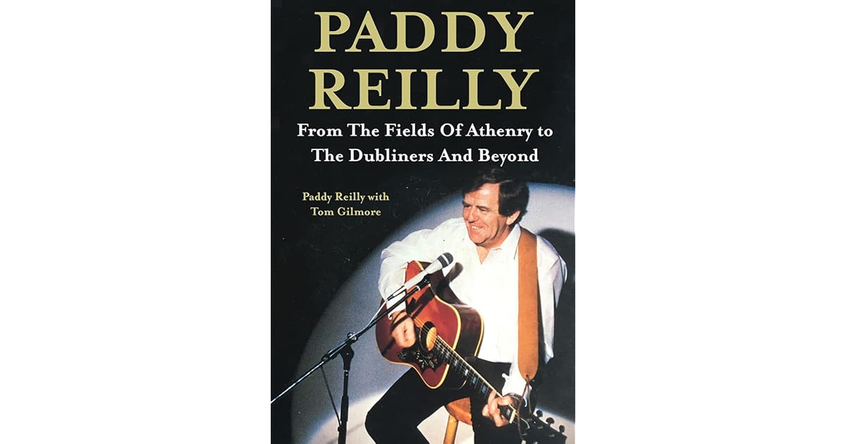 Paddy Reilly: From The Fields of Athenry to The Dubliners and Beyond by ...
