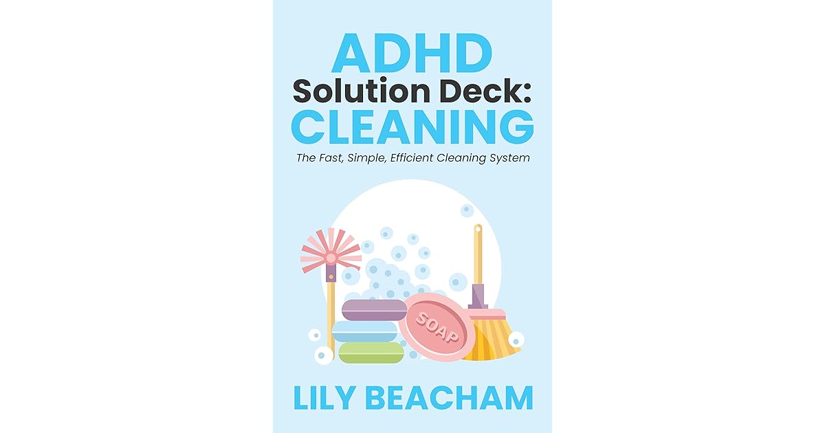 ADHD Solution Deck: Cleaning: The Fast, Simple, Efficient Cleaning System by Lily Beacham