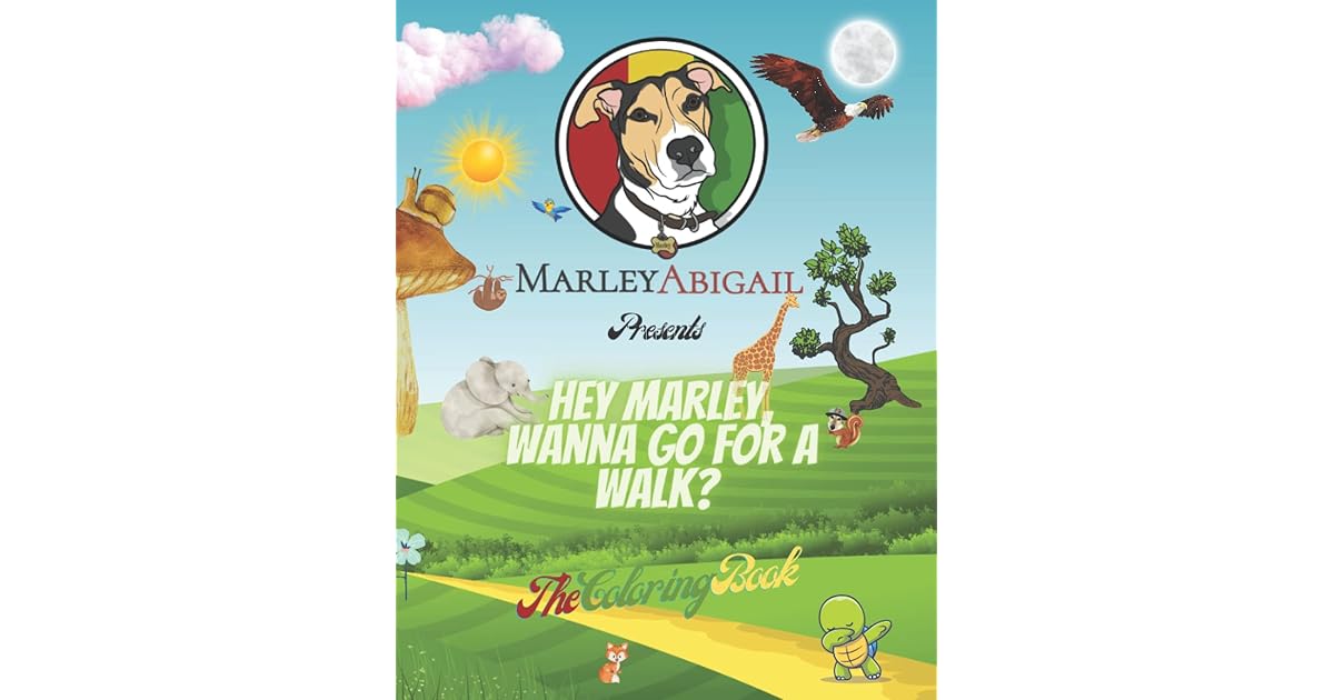 Hey Marley, Wanna go for a Walk?: The Coloring Book by Marley Abigail