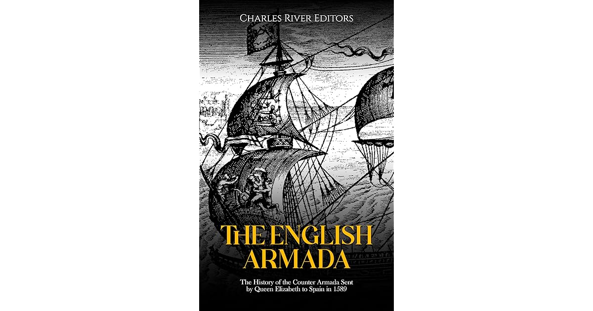 The English Armada: The History of the Counter Armada Sent by Queen ...