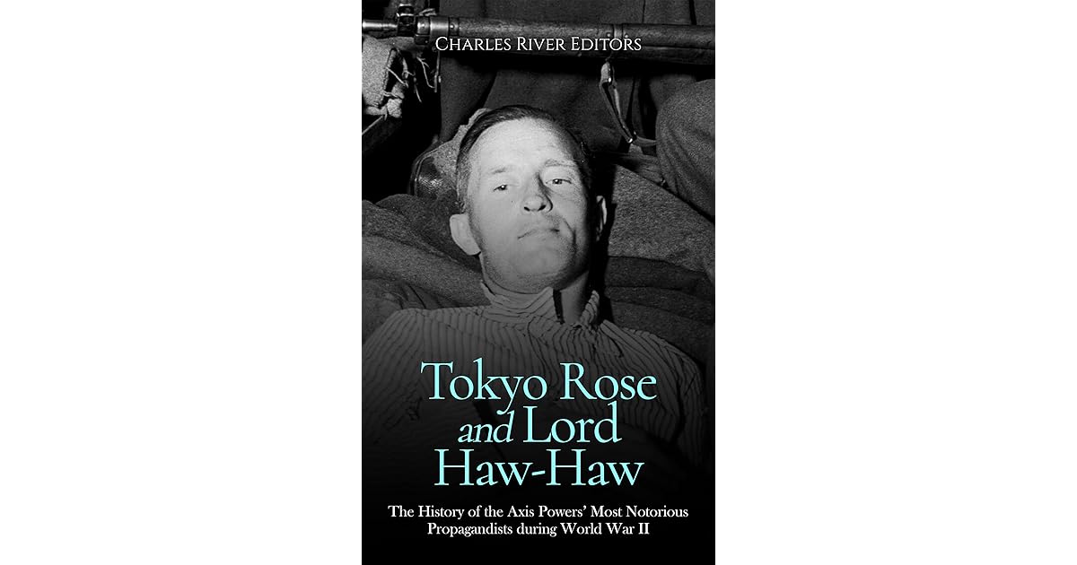 Tokyo Rose and Lord Haw-Haw: The History of the Axis Powers’ Most ...