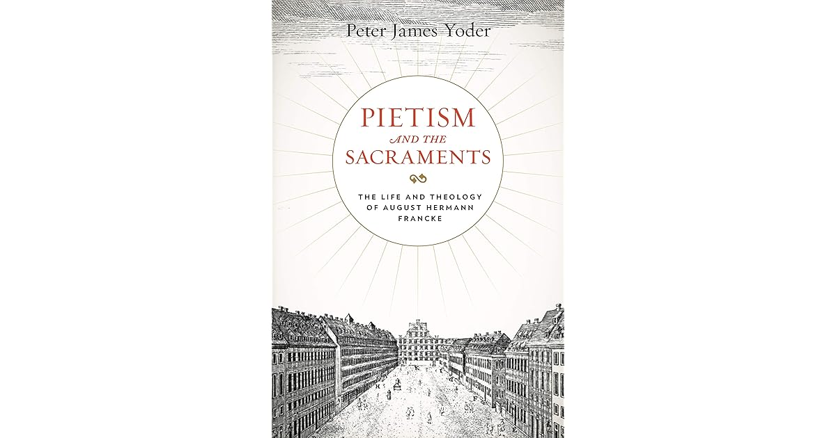 Pietism and the Sacraments: The Life and Theology of August Hermann ...