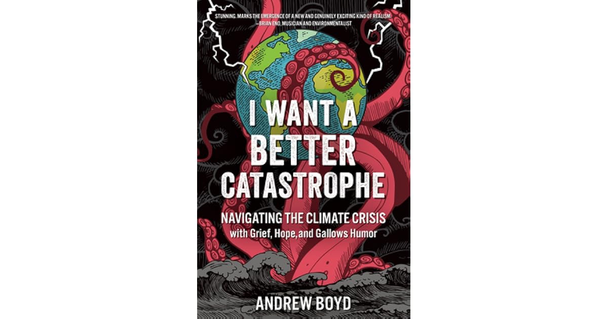 Book giveaway for I Want a Better Catastrophe: Navigating the Climate ...