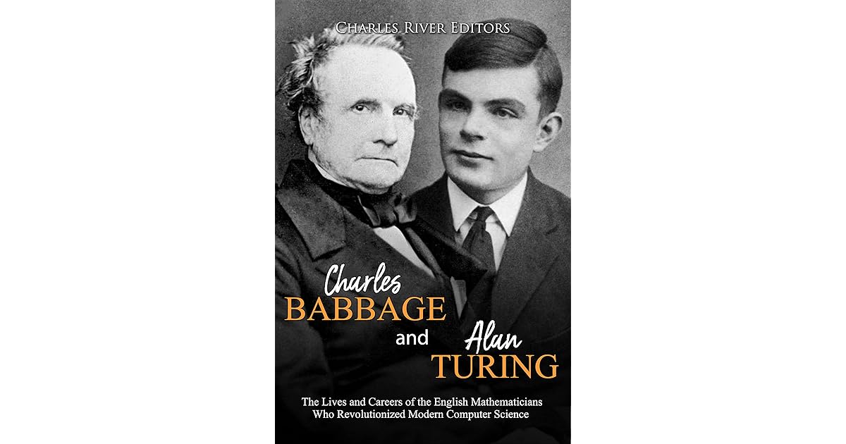 Charles Babbage and Alan Turing: The Lives and Careers of the English ...